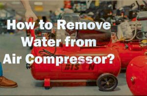 How To Remove Water From Air Compressor - BISON compressor